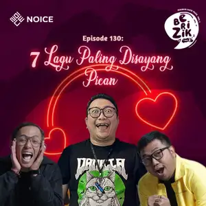 BERIZIK : Eps 130: 7 Lagu Paling Disayang Pican | Noice Podcast