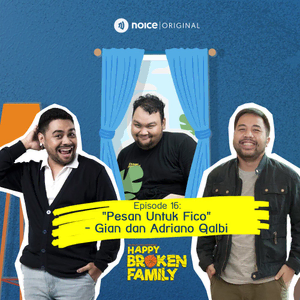Happy Broken Family : Eps 16: "Pesan Untuk Fico" - Bersama Adriano Qalbi | Noice Podcast