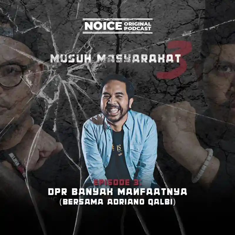 Musuh Masyarakat : Eps 3: DPR Banyak Manfaatnya (bersama Adriano Qalbi) | Noice Podcast