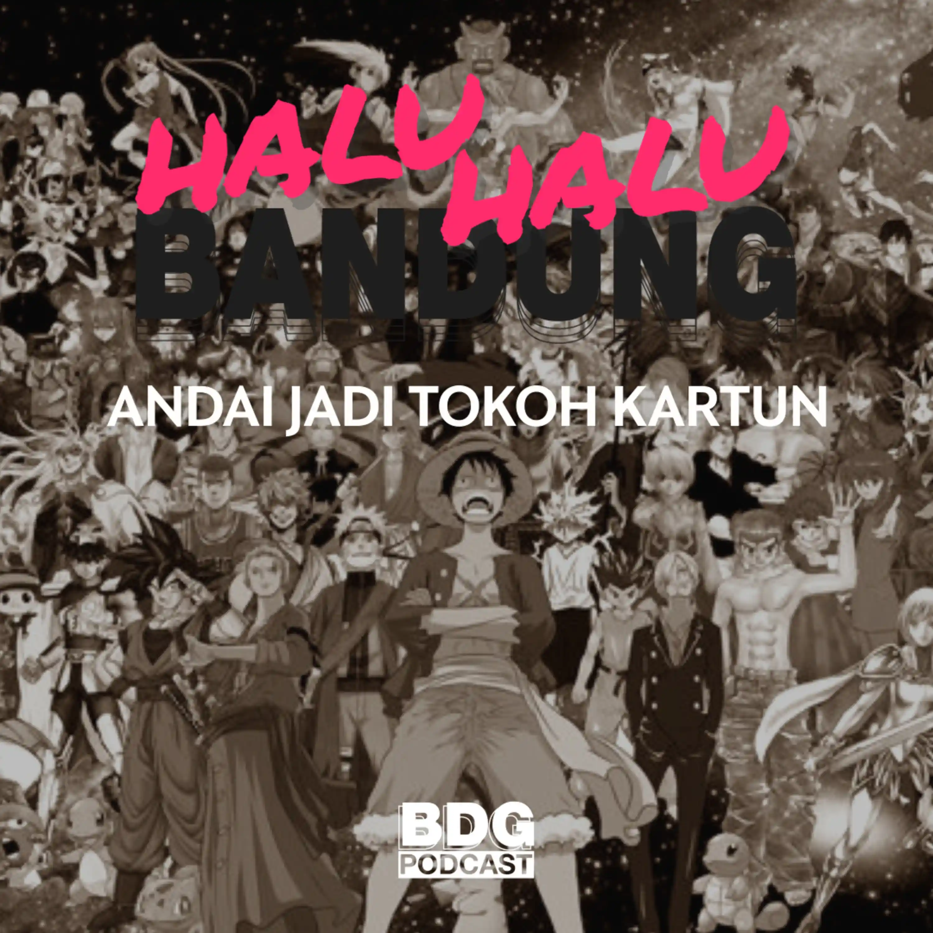 BDG PODCAST : [HALU-HALU BANDUNG] ANDAI JADI TOKOH KARTUN | Noice Podcast