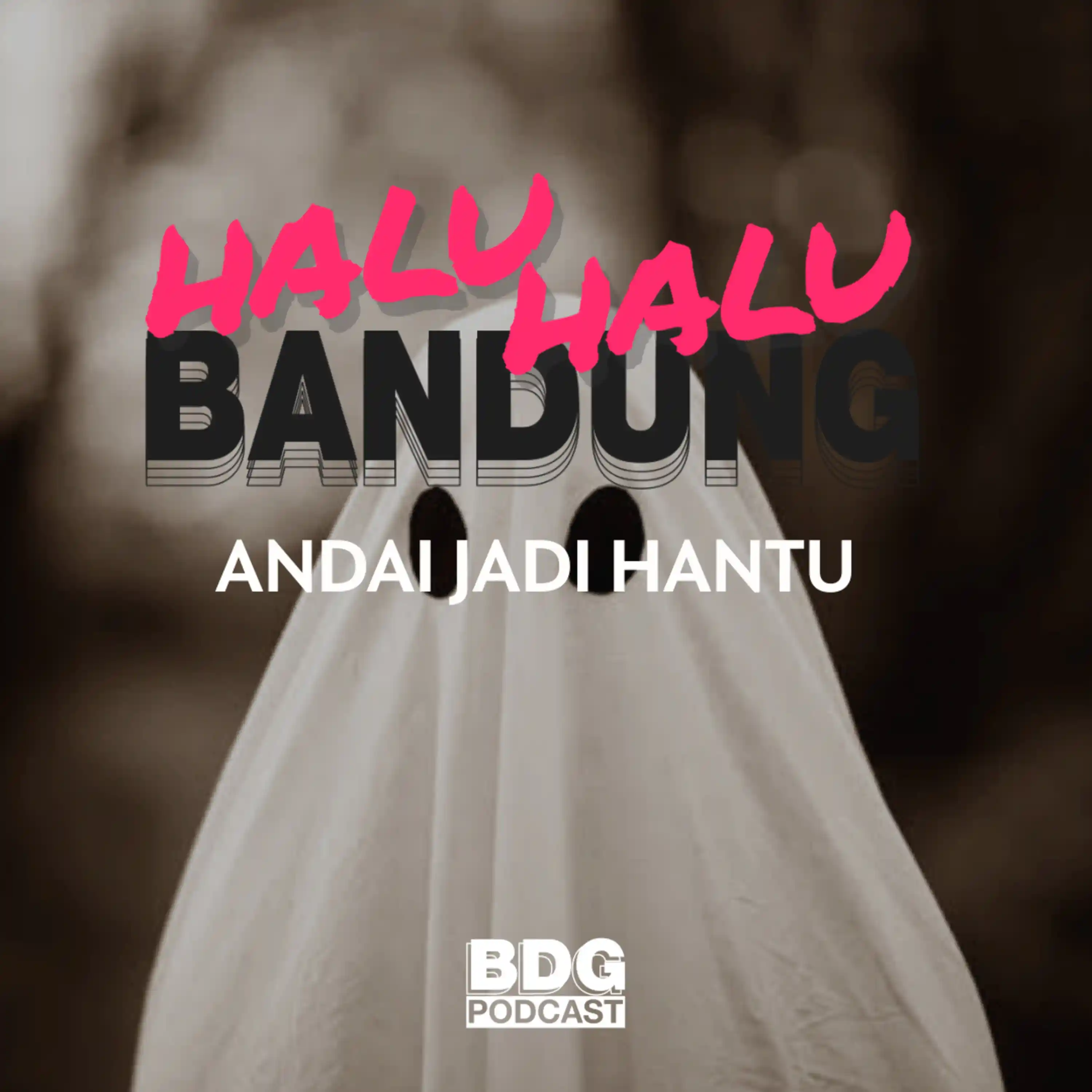 BDG PODCAST : [HALU-HALU BANDUNG] ANDAI JADI HANTU | Noice Podcast