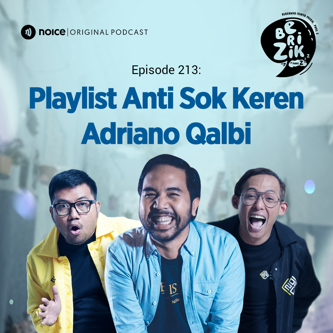 BERIZIK : Eps 213: Playlist Anti Sok Keren Adriano Qalbi | Noice Podcast