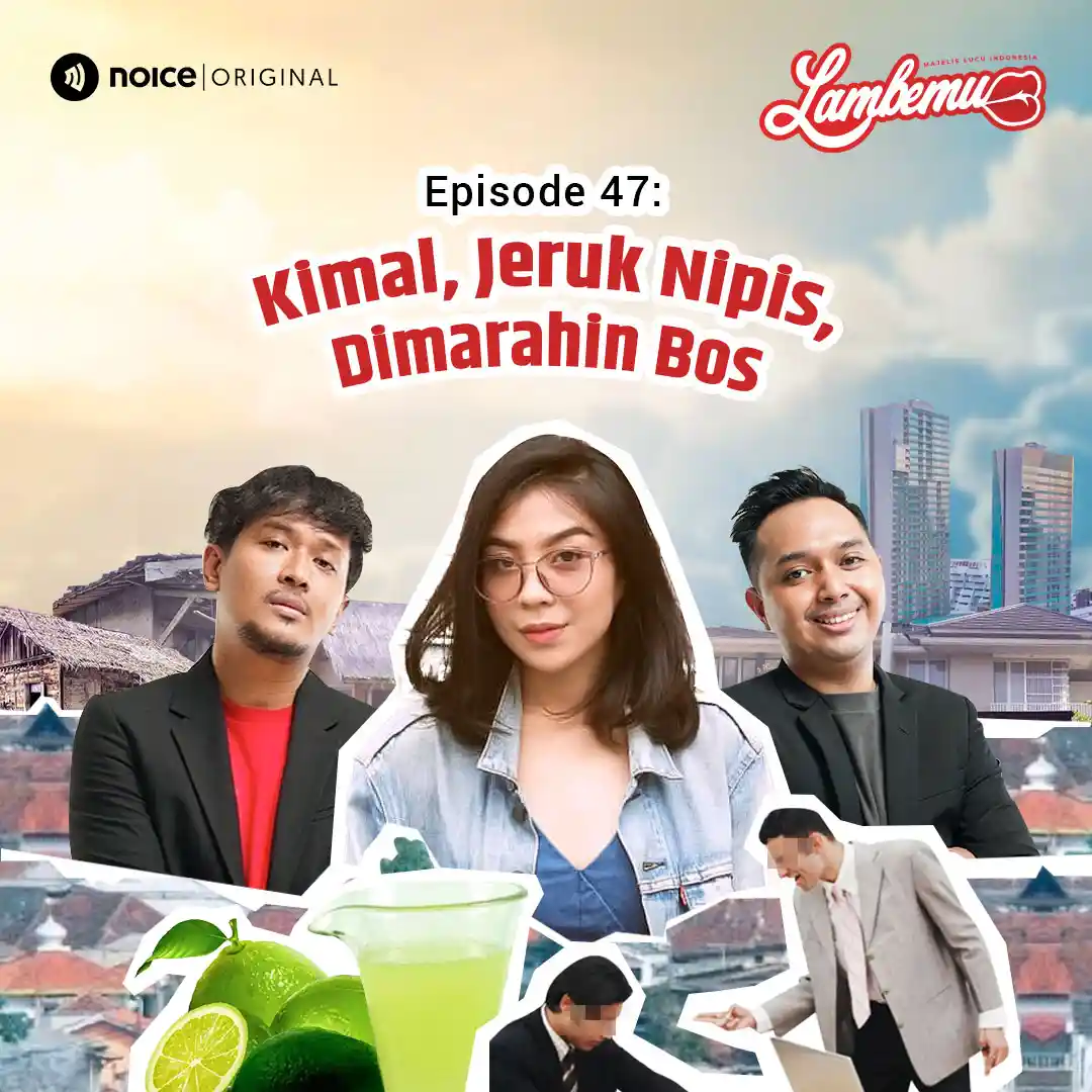 Lambemu : Eps 47: Kimal, Jeruk Nipis, Dimarahin Bos | Noice Podcast