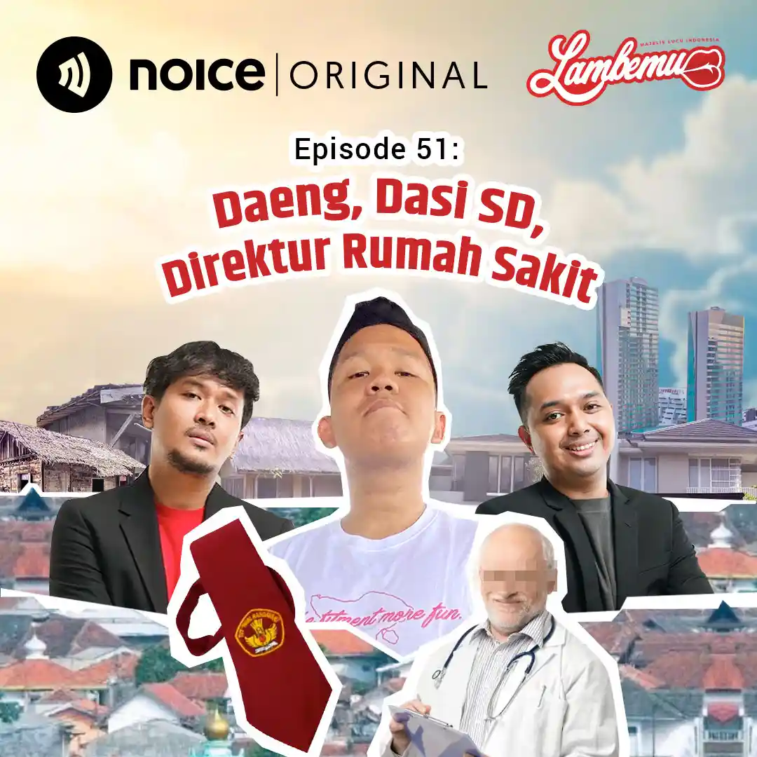 Lambemu : Eps 51: Daeng, Dasi SD, Direktur Rumah Sakit | Noice Podcast