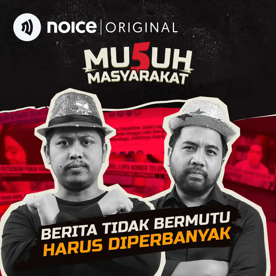 Musuh Masyarakat : Eps 105: Berita Tidak Bermutu Harus Diperbanyak | Noice Podcast