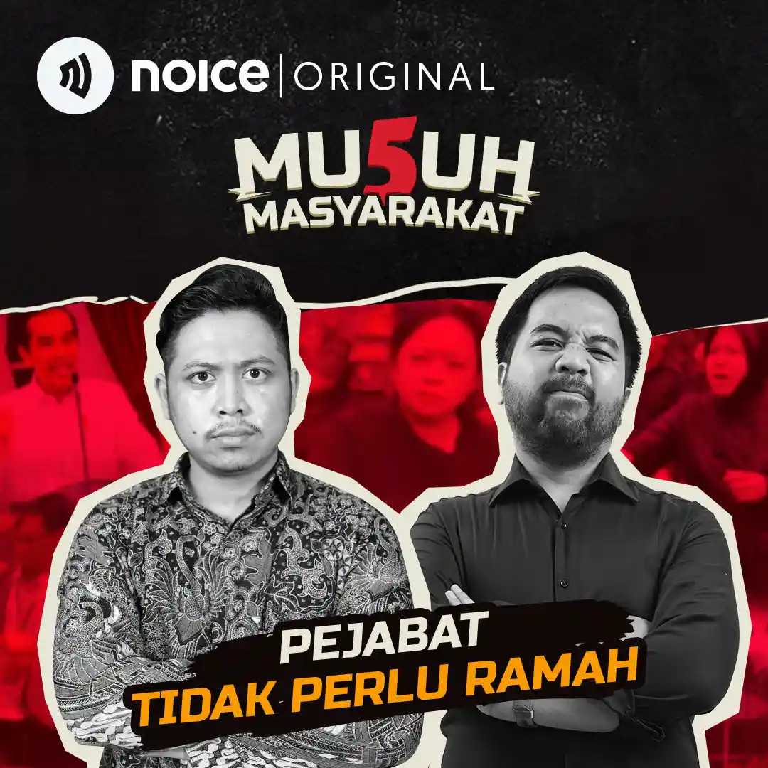 Musuh Masyarakat : Eps 109: Pejabat Tidak Perlu Ramah | Noice Podcast