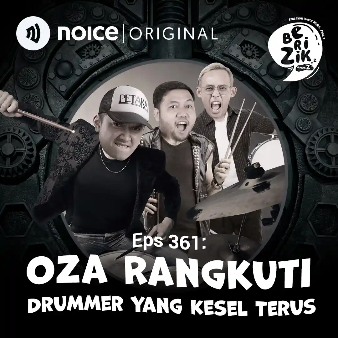 BERIZIK : Eps 361: Oza Rangkuti Drummer Yang Kesel Terus | Noice Podcast