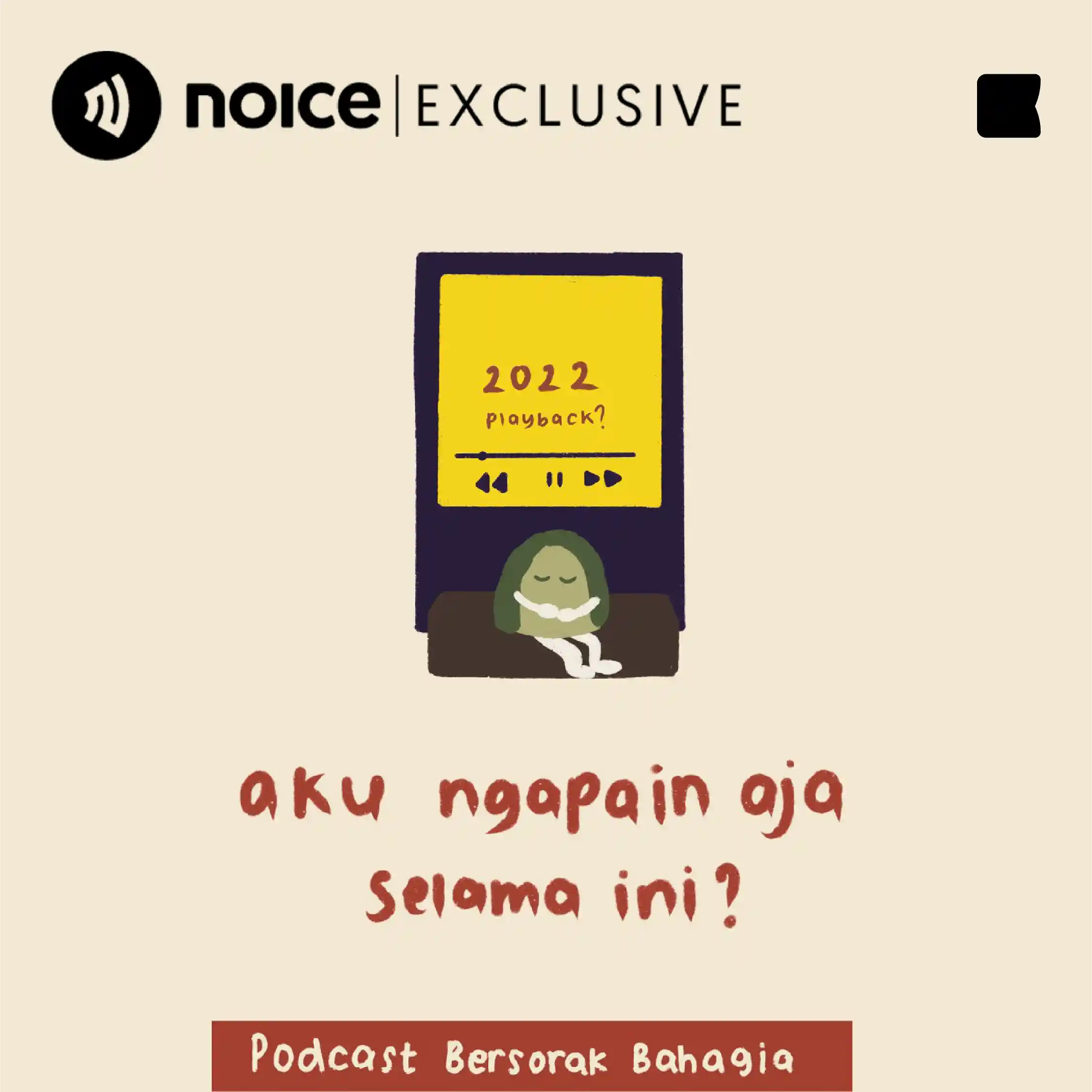 Bersorak Bahagia : aku ngapain aja selama ini? | Noice Podcast