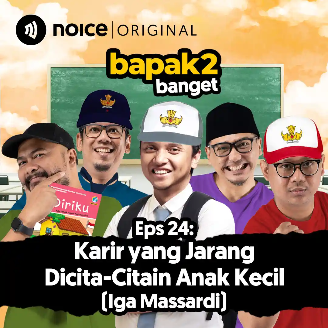 bapak2banget : Eps 24: Karir yang Jarang Dicita-Citain Anak Kecil (Iga Massardi) | Noice Podcast