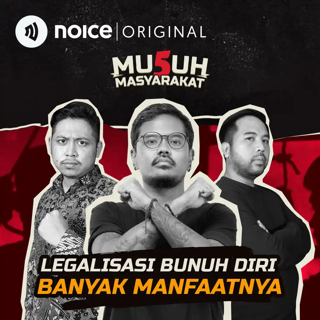 Musuh Masyarakat : Eps 129: Legalisasi Bunuh Diri Banyak Manfaatnya | Noice Podcast