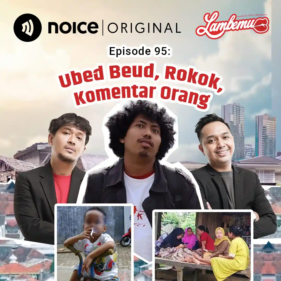 Lambemu : Eps 95: Ubed Beud, Rokok, Komentar Orang | Noice Podcast