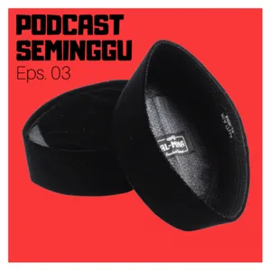 Podcast Seminggu : Episode 03 | Noice Podcast
