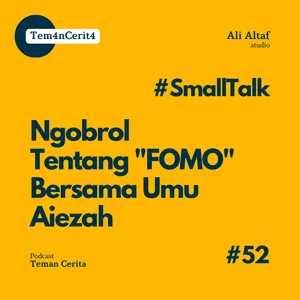 Tem4n Cerit4 : Eps 52 : Small Talk Teman Cerita - Ngobrolin tentang FOMO bersama Umu Aiezah ...