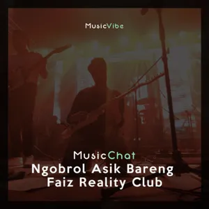 MusicVibe Podcast : MusicChat: Ngobrol Asik Bareng Faiz Reality Club ...