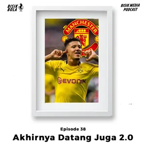 Bisik Bola : E38S3. Akhirnya Datang Juga 2.0 | Noice Podcast