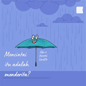 Aku dan Mental Health 🍉 : Mencintai itu adalah menderita? | Noice Podcast