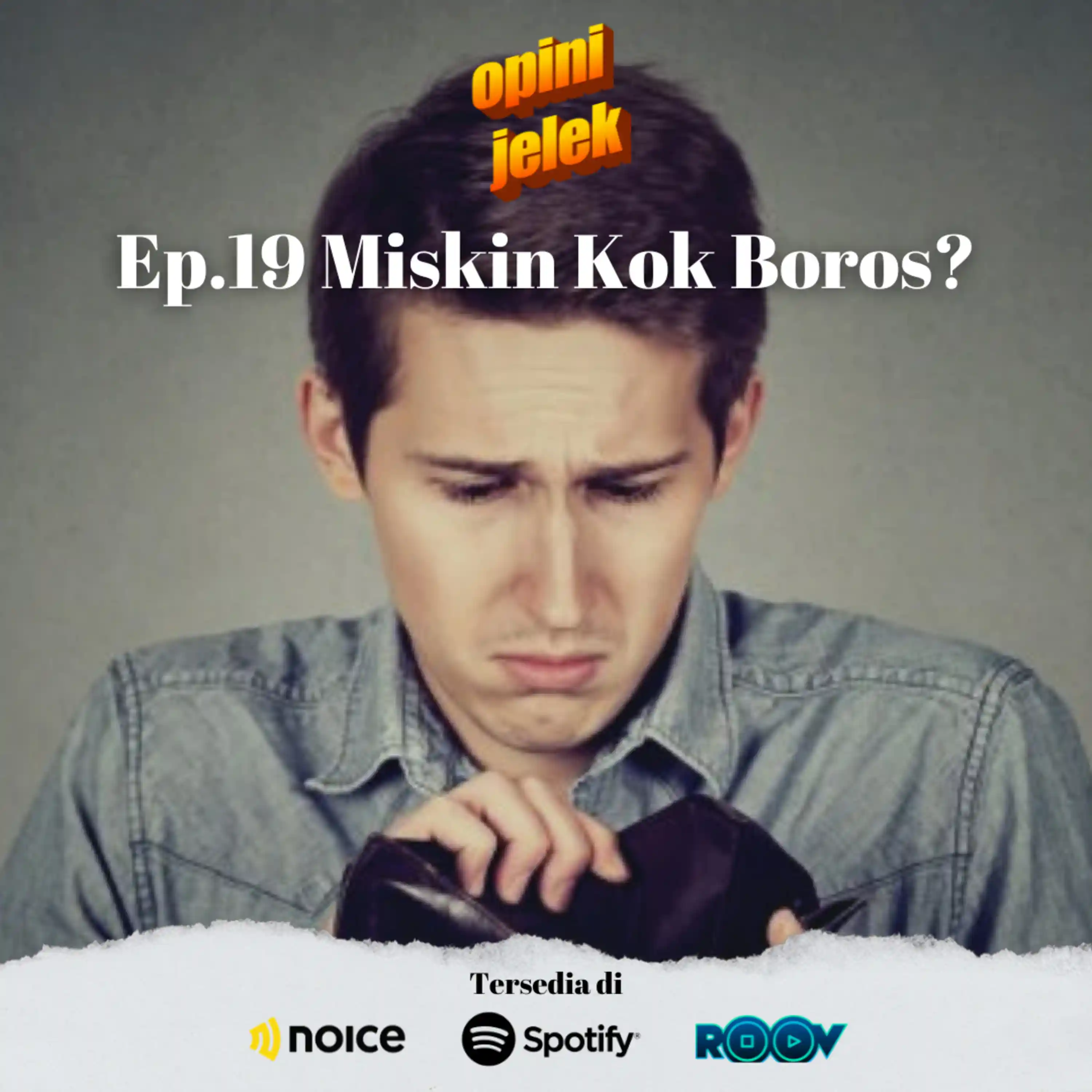 Podcast Opini Jelek : Ep.19 Miskin Tapi Boros | Noice Podcast