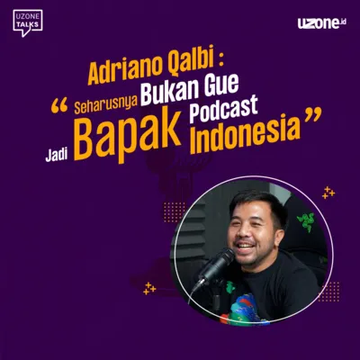 Uzone Talks : Uzone Talks - Adriano Qalbi: “Seharusnya Bukan Gw jadi Bapak Podcast Indonesia ...