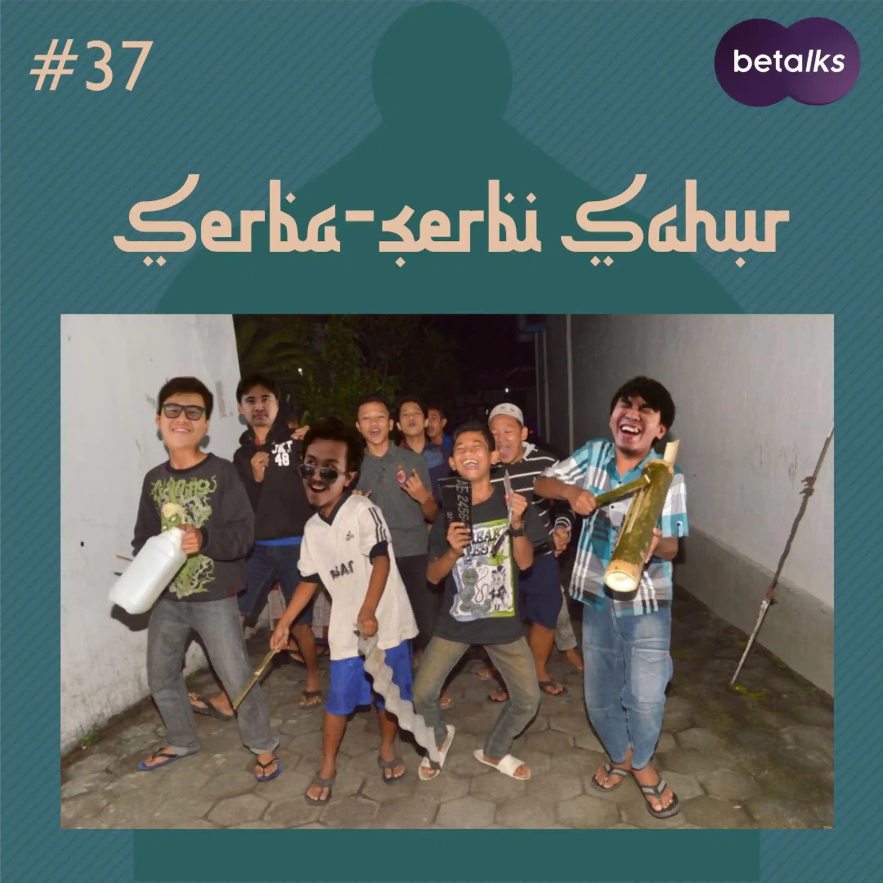 BeTalks : 37. Serba-serbi Sahur | Noice Podcast