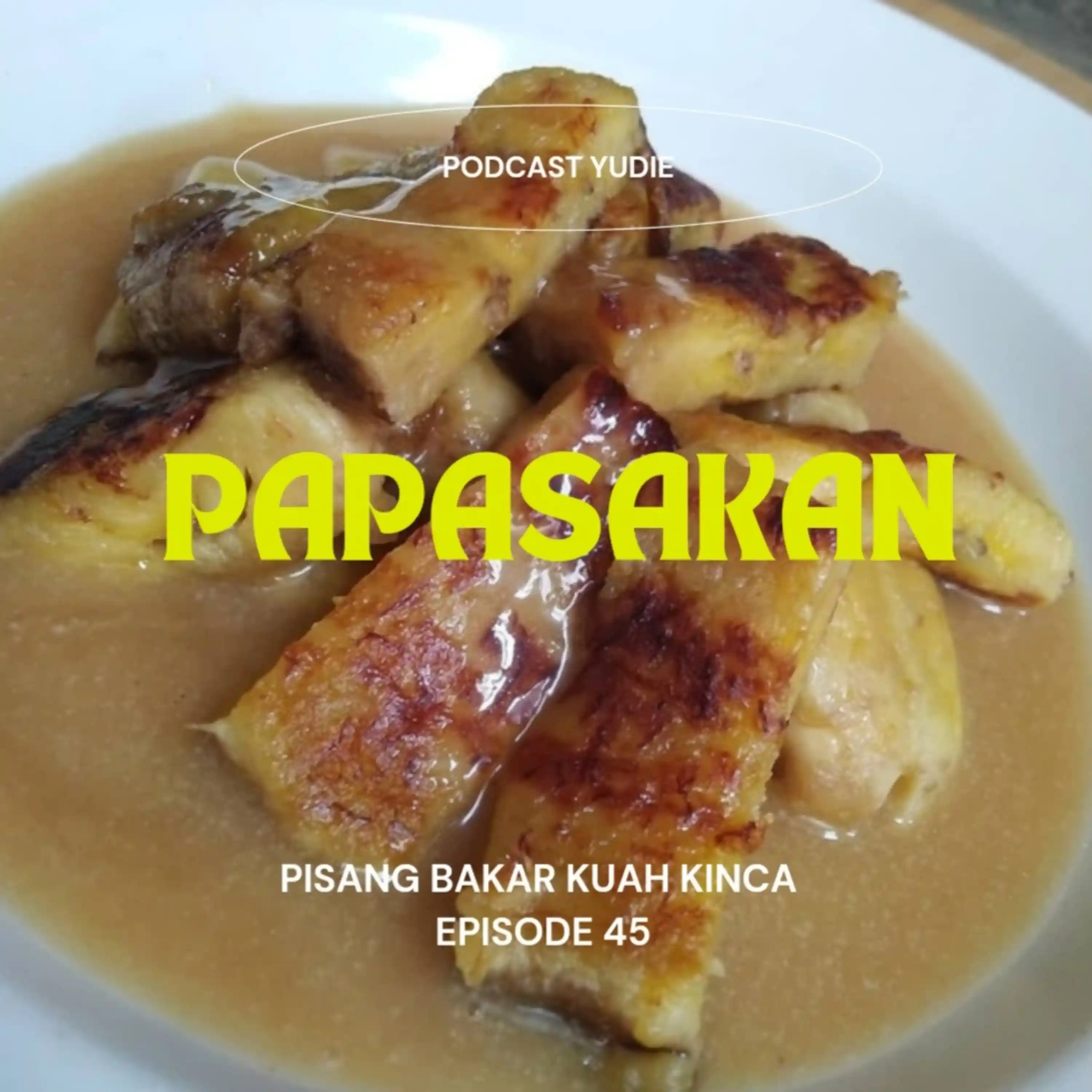 Podcast Yudie : #232 PAPASAKAN Eps 45 | Pisang Bakar Kuah Kinca | Noice ...