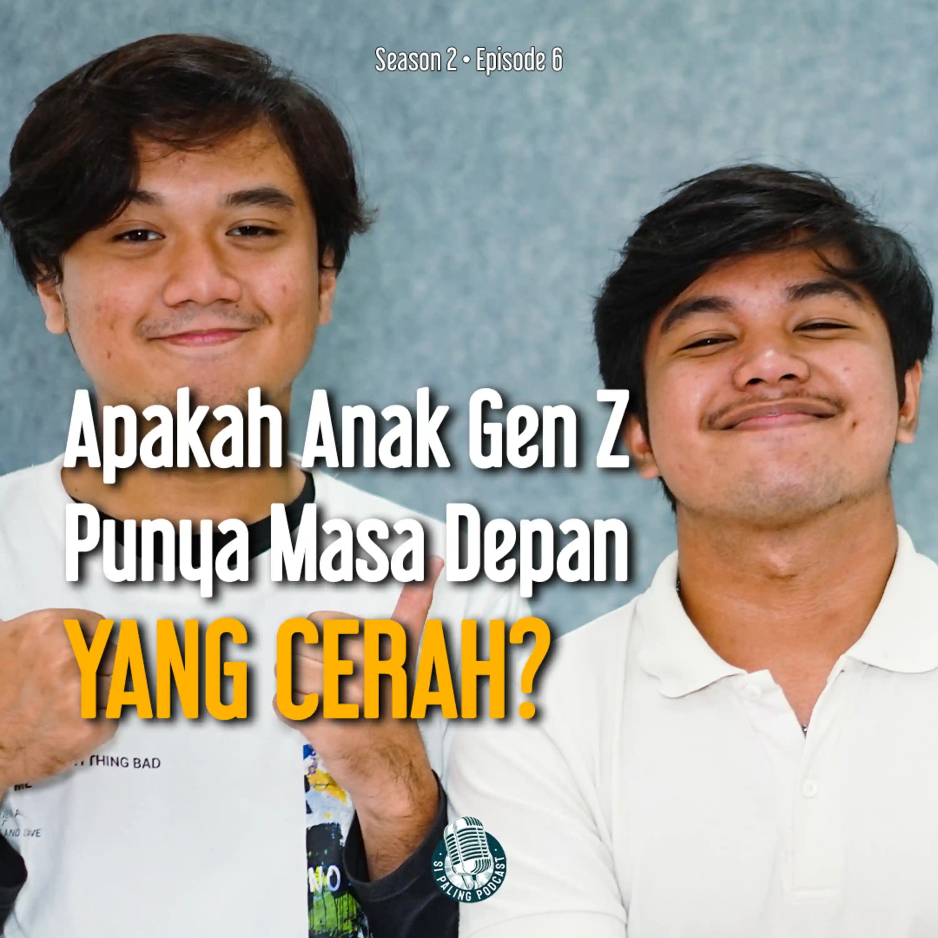 Si Paling Podcast : S2E6 : Apakah anak Gen Z punya masa depan YANG ...