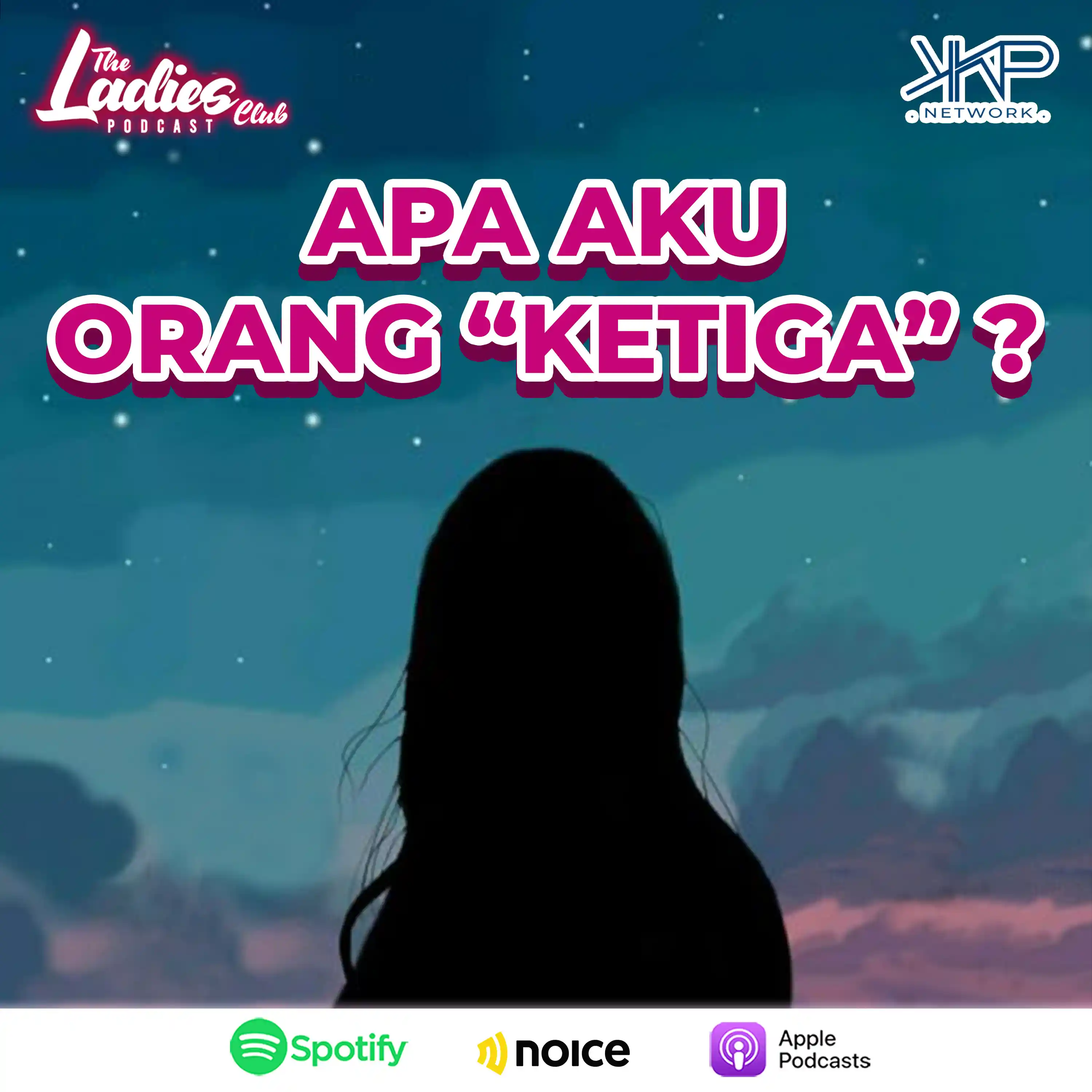 The Ladies Club Podcast : Apa Aku Orang "Ketiga" ? | Noice Podcast