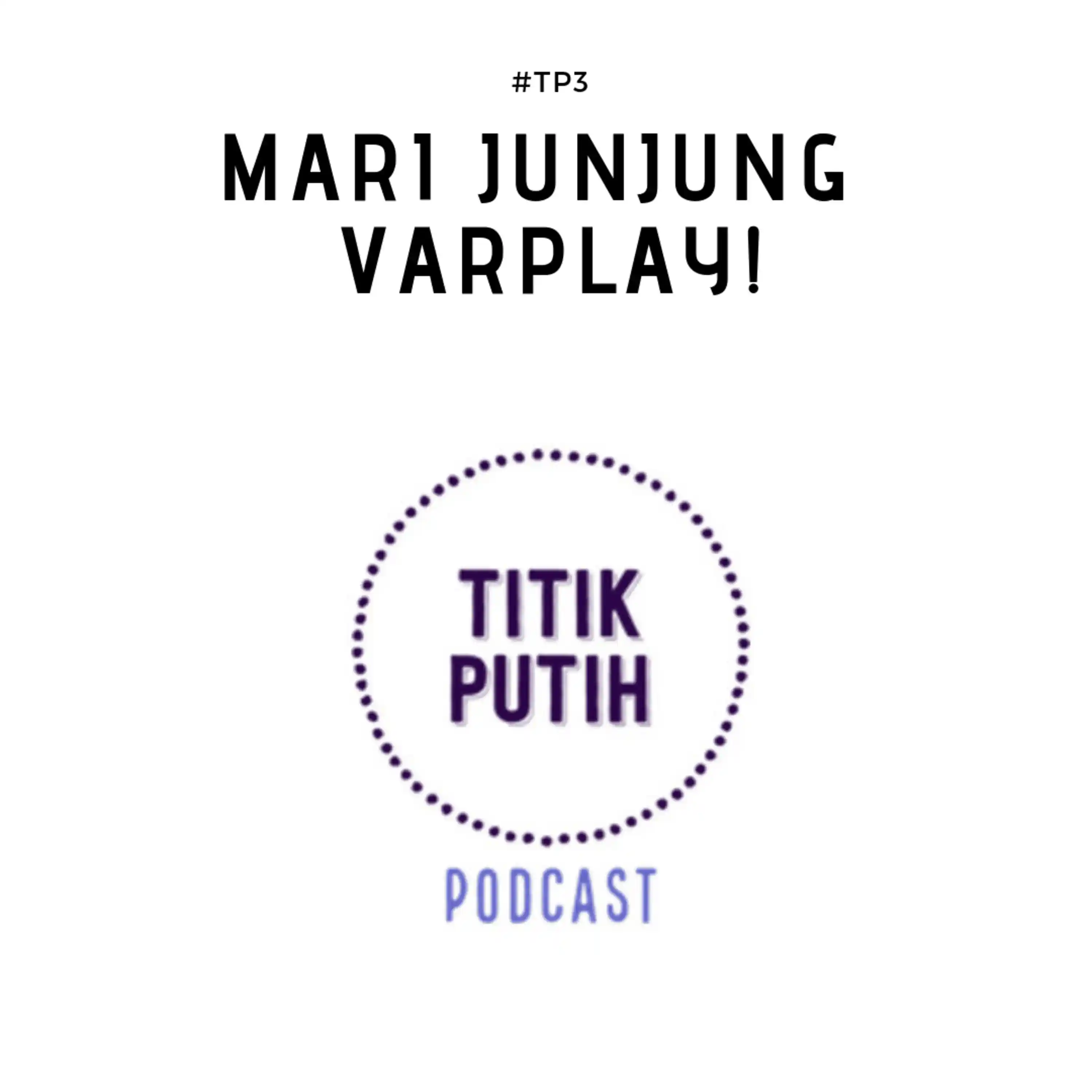 Titik Putih Podcast : #TP3 Mari Junjung VAR-Play! | Noice Podcast